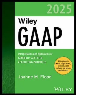 Wiley GAAP 2025: Interpretation and Application of Generally Accepted ...